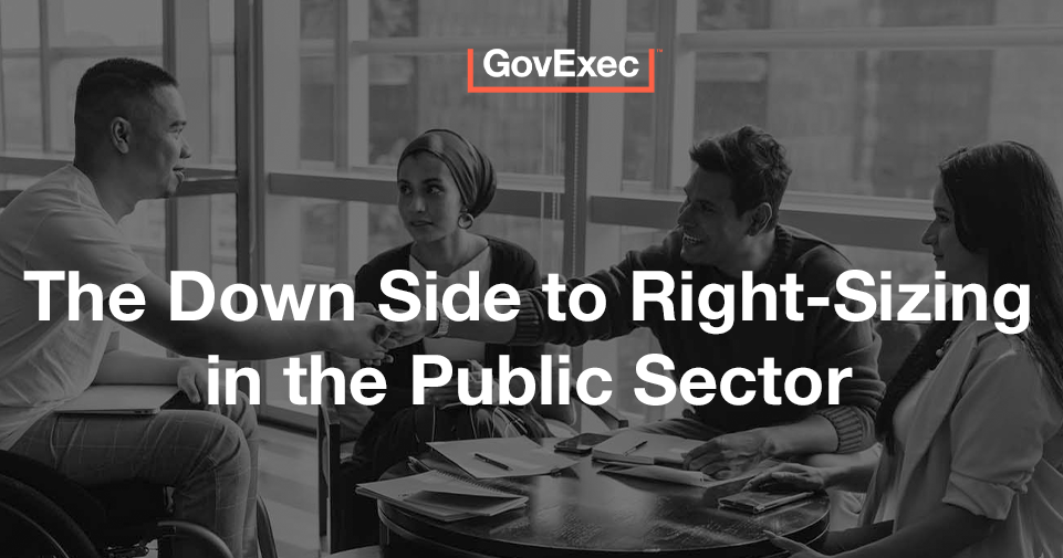 The Down Side to Right-Sizing in the Public Sector - Home